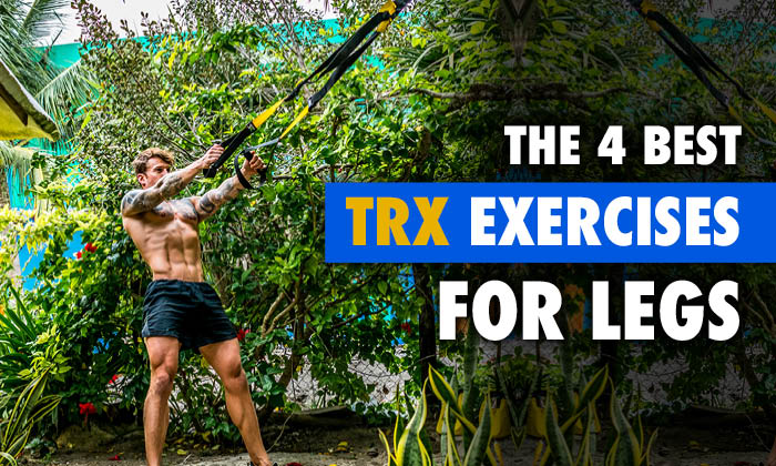 4 Proven TRX Exercises To Build Stronger Legs